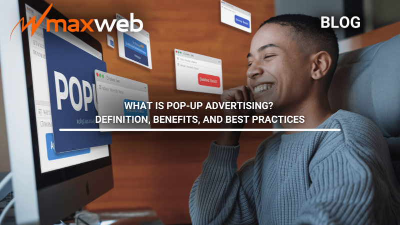 What is Pop-Up Advertising? Definition, Benefits, and Best Practices | MaxWeb Inc Affiliate Network